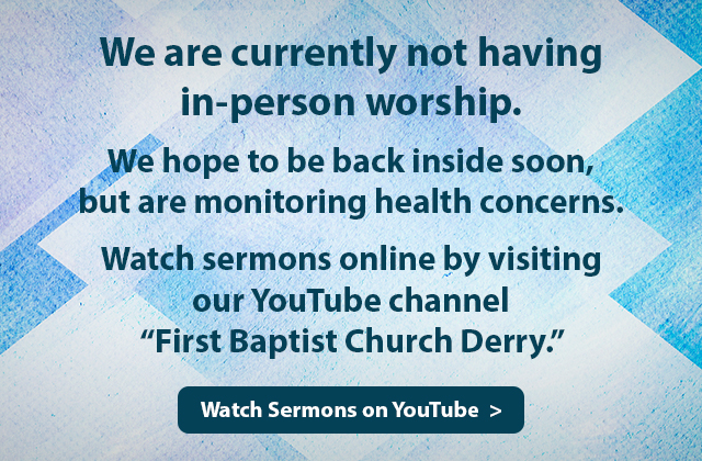 The First Baptist Church of Derry, NH | The Church in the heart of Derry with a heart for Derry